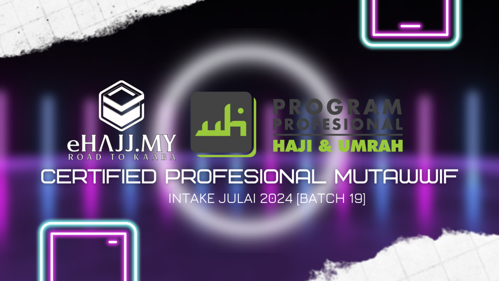 Program Persijilan Profesional Haji dan Umrah Sesi Julai 2024 [Batch 19] – eHajj.My